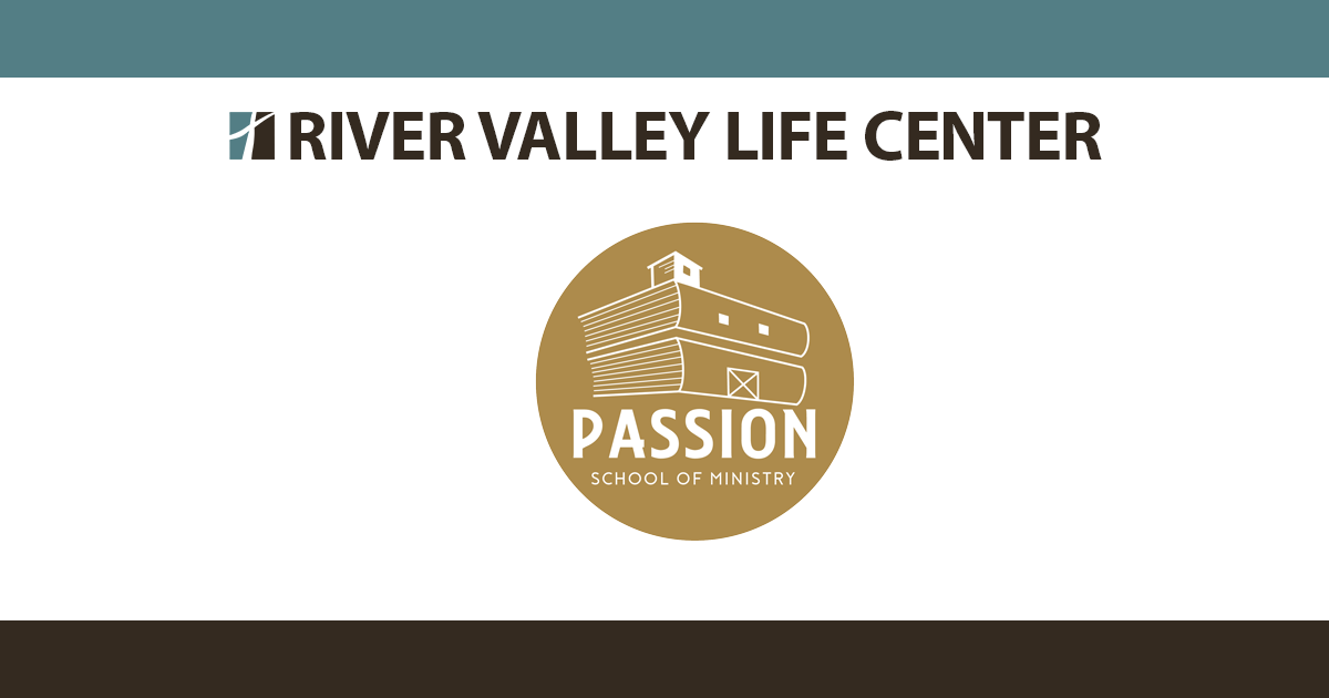 Passion School of Ministry - River Valley Life Center - Lancaster Ohio ...